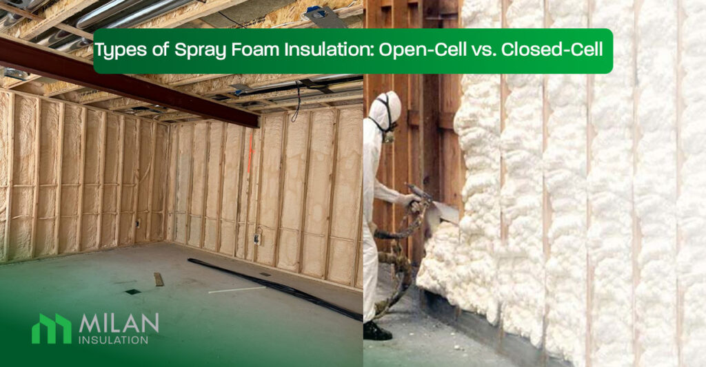 Open-Cell vs. Closed-Cell Spray Foam Insulation: Smart choice | Milan Insulation