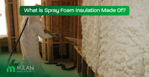 What Is Spray Foam Insulation Made Of? Essential Details | Update 2025 | Milan Insulation